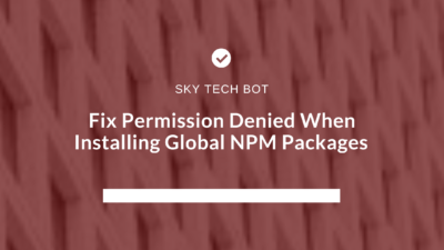 Fix Permission Denied When Installing Global NPM Packages