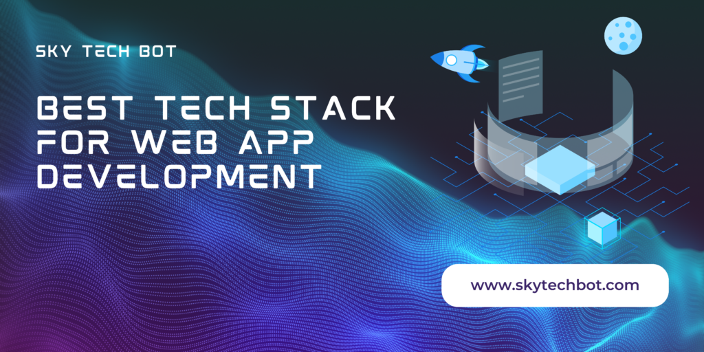How to Choose the Right Tech Stack for Your Web App? - Sky Tech Bot