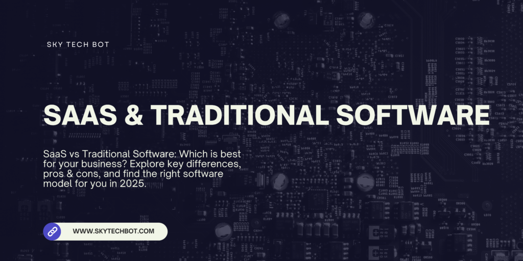 SaaS vs Traditional Software: Which One Is Right for You? - Sky Tech Bot